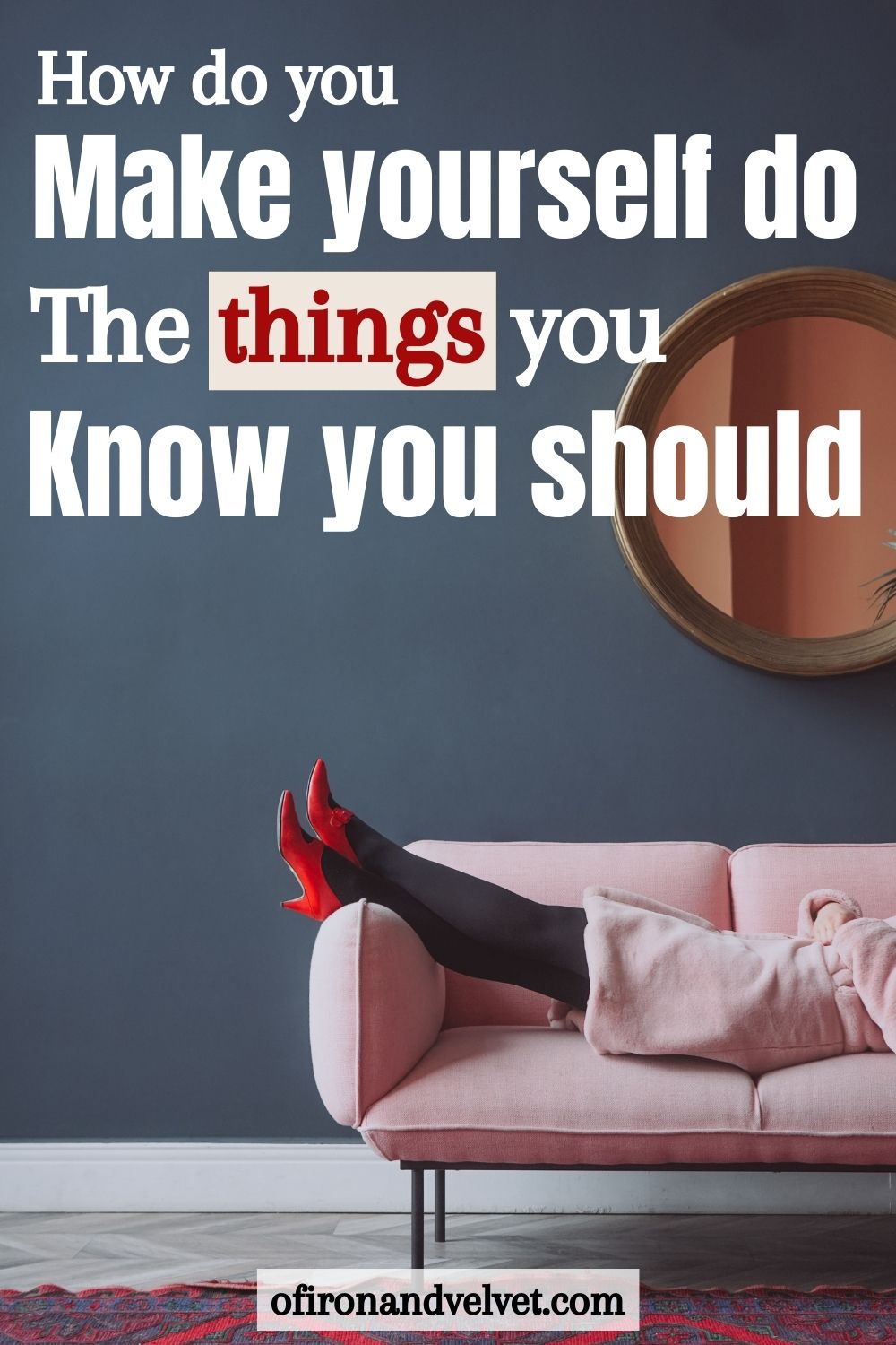 How do you make yourself do the things you don’t want to do but know ...
