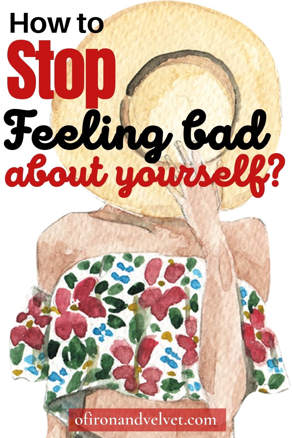 Always feeling bad about yourself? Here's how to stop - Of Iron and Velvet
