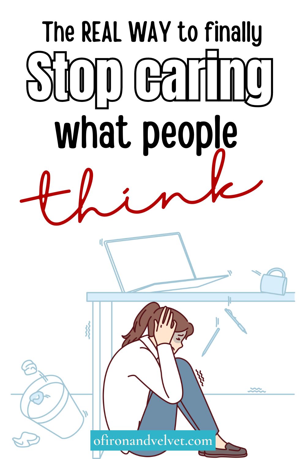 How I finally stopped caring what people think (and you can too!) - Of ...